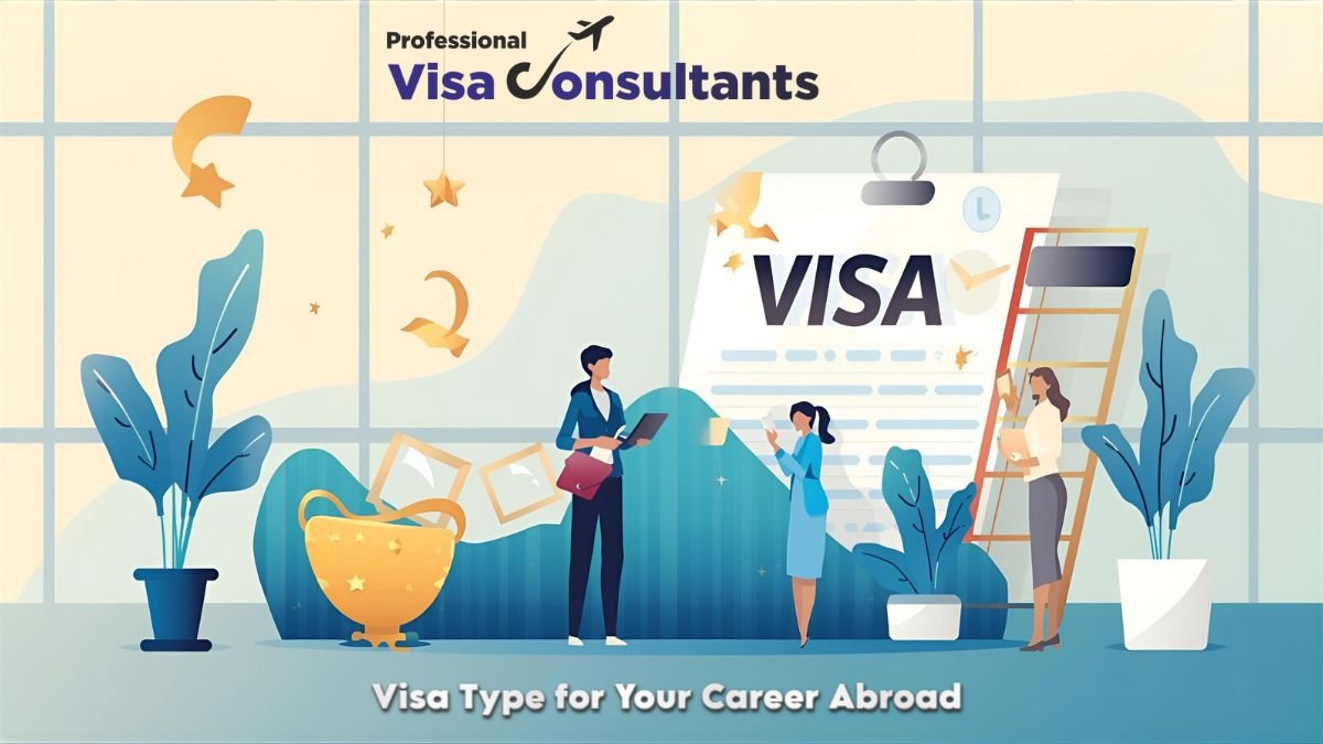 How to Choose the Right Visa Type for Your Career Abroad ...
